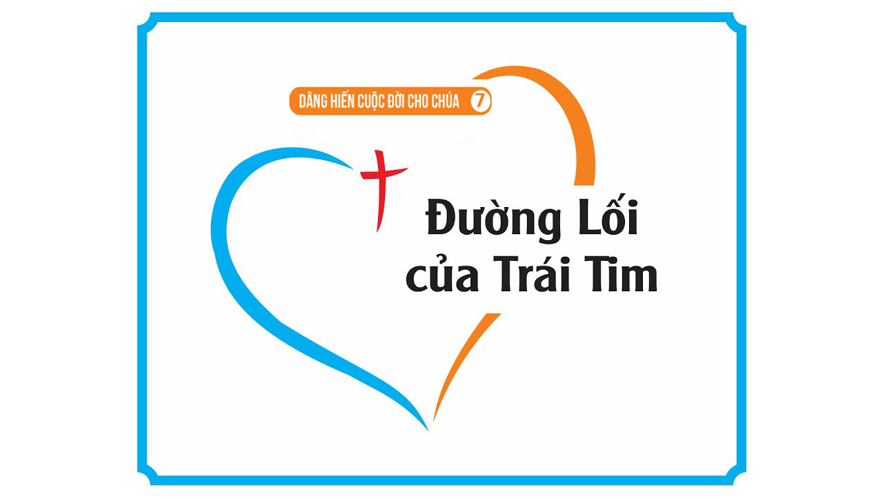 [Đường lối con tim] Bước 7: Chúng ta dâng hiến cuộc đời để cùng đi với ...